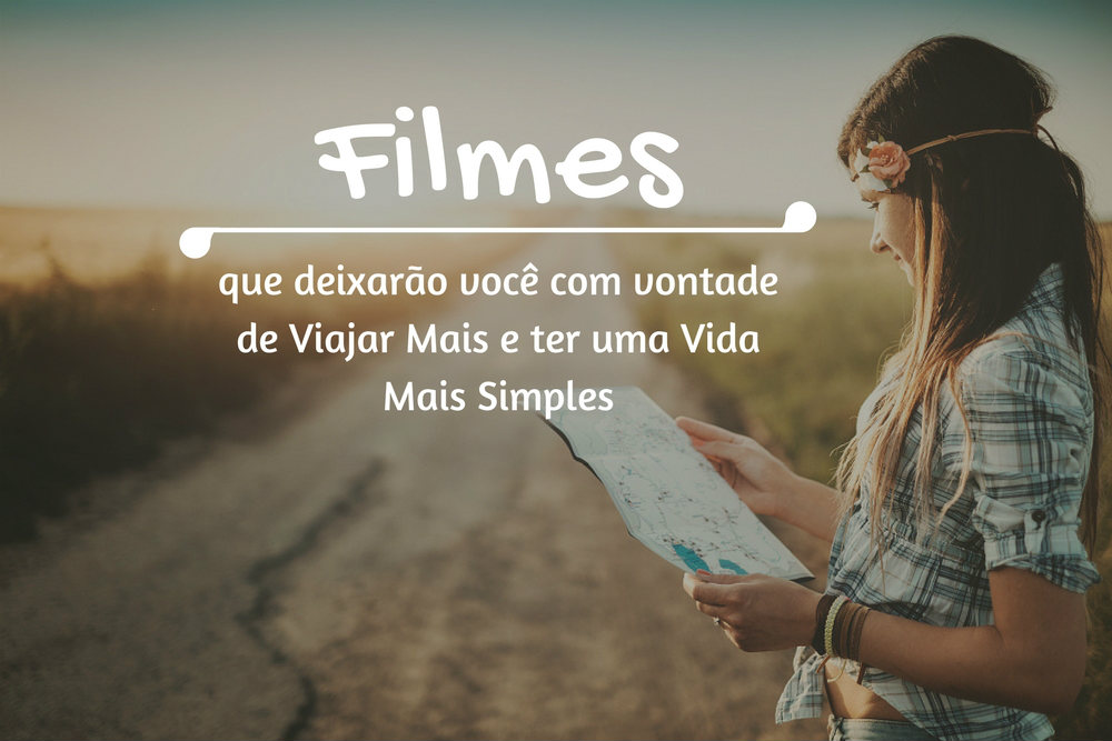 Filmes que deixarão você com vontade de Viajar e levar uma Vida Simples